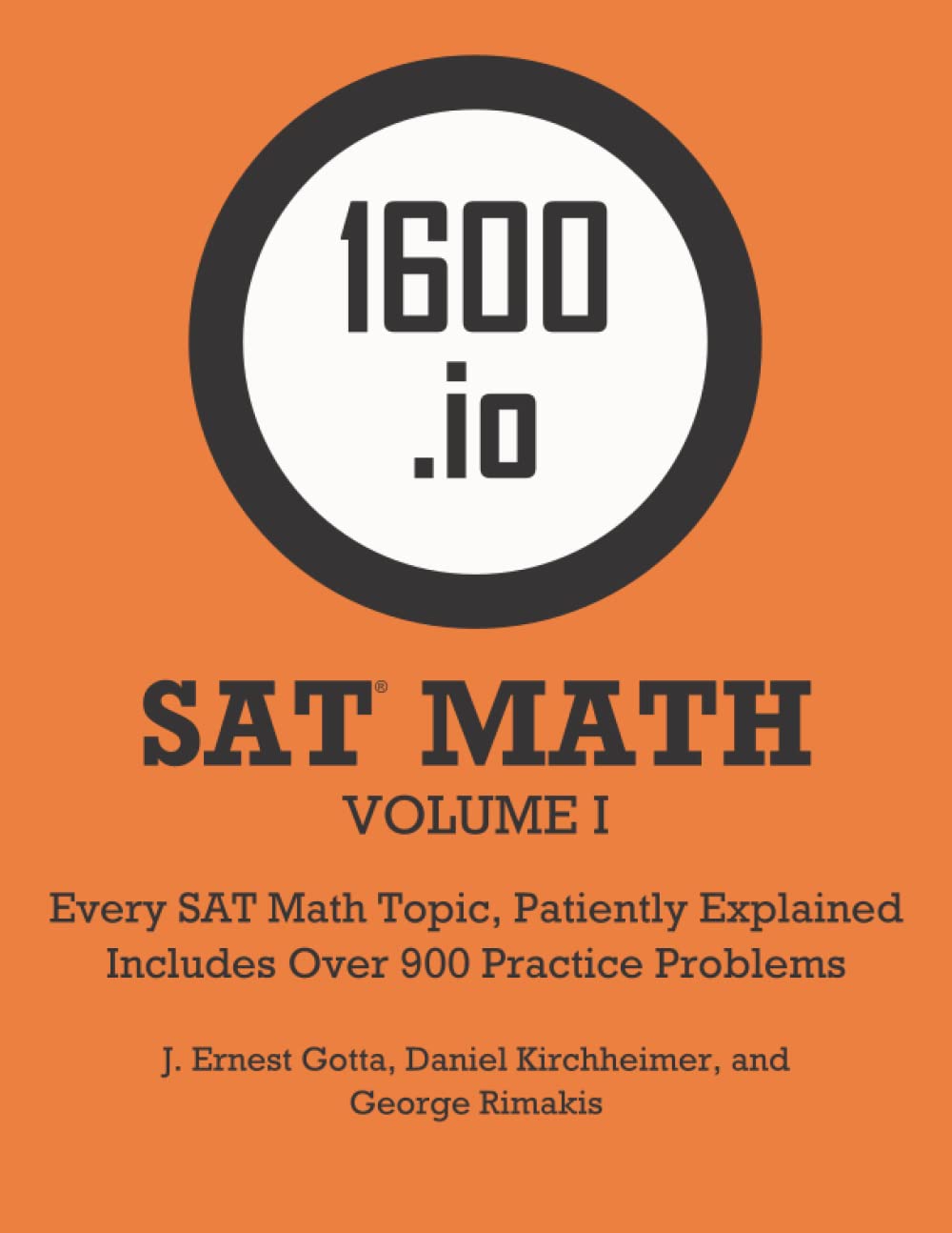 1600.io SAT Math Orange Book Volume I: Every SAT Math Topic, Patiently Explained (1600.io SAT Math Orange Book 2-volume set)