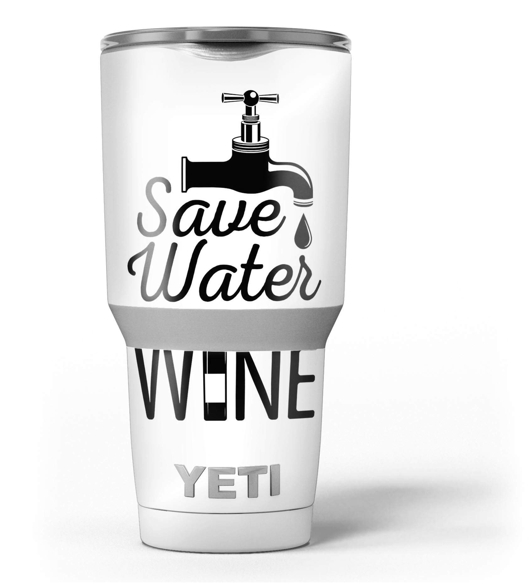 Design Skinz Save Water Drink Wine - Skin Decal Vinyl Wrap Kit Compatible with The Yeti Rambler Cooler Tumbler Cups
