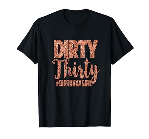 30th Birthday Gift Girly Rose Dirty Thirty 30 T-Shirt