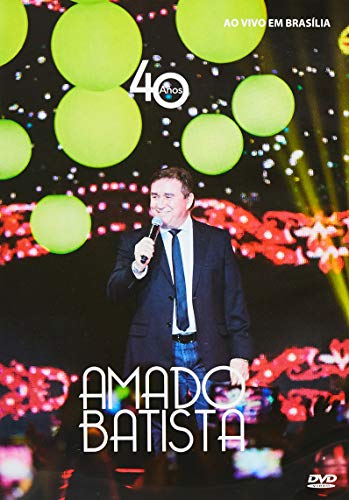 Amado Batista - 40 Anos - Ao Vivo Em Brasilia - Amado Batista