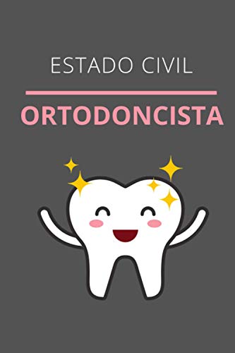 ESTADO CIVIL ORTODONCISTA: CUADERNO DE NOTAS, LIBRETA DE APUNTES, DIARIO PERSONAL,AGENDA PARA ORTODONCISTAS, REGALO DE CUMPLEAĂOS PARA ORTODONCISTA 120 pĂĄginas . (Spanish Edition)