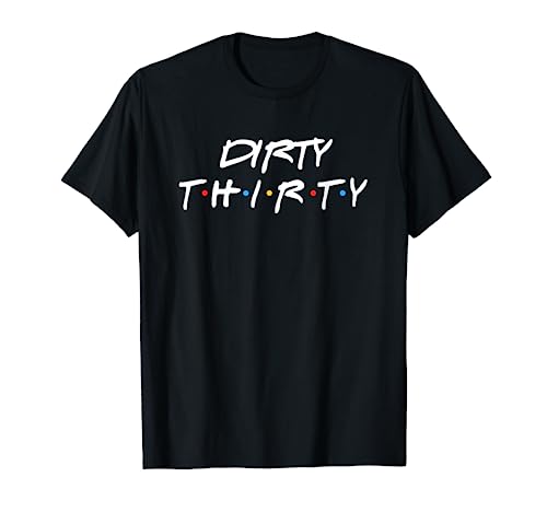 30th Birthday Shirt Dirty Thirty Group Friends T-Shirt