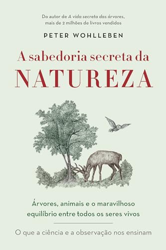 A sabedoria secreta da natureza - Arvores animais e o maravilhoso equilibrio entre todos os seres vivos (Em Portugues do Brasil)