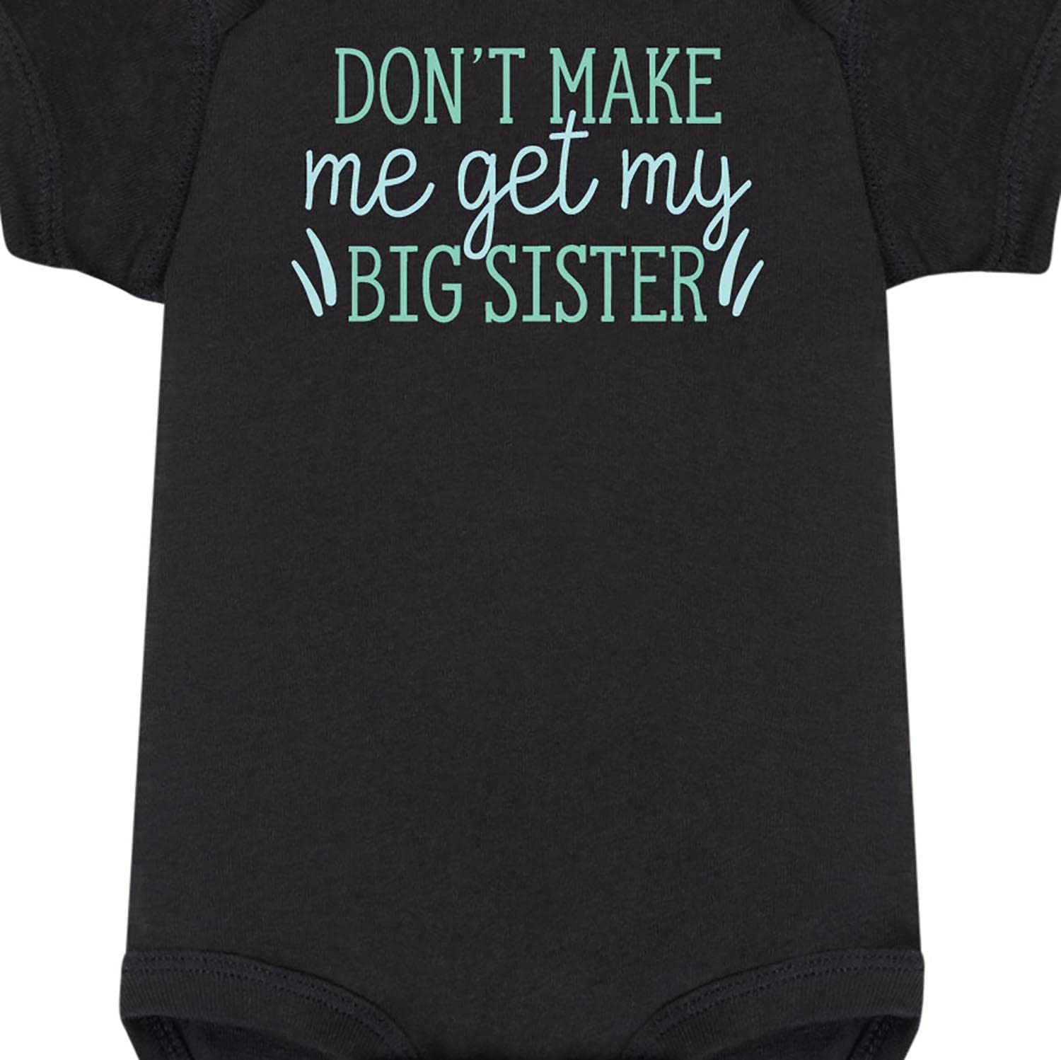 Instant Message - Don't Make Me Get My Big Sister - Infant Baby One Piece - Size 6 Months Black
