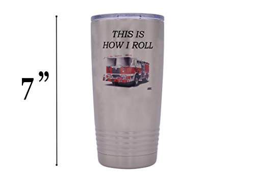 Funny Firefighter 20 Oz. Travel Tumbler Mug Cup w/Lid Vacuum Insulated This is How I Roll Fireman Gift