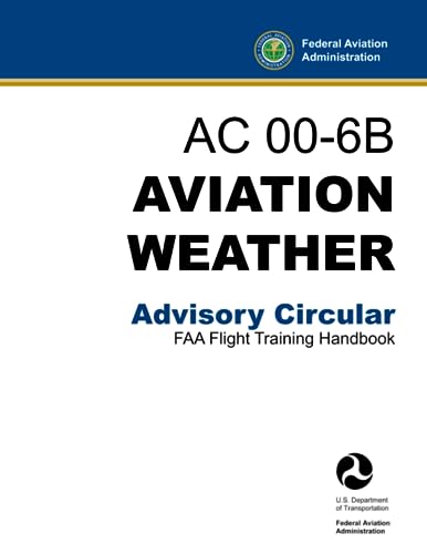 AC 00-6B Aviation Weather Advisory Circular: FAA Flight Training Handbook (Color Print)