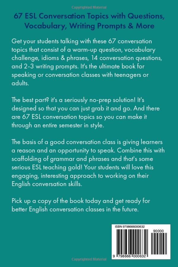 67 ESL Conversation Topics with Questions, Vocabulary, Writing Prompts & More:: For Teenagers and Adults (Teaching ESL Speaking and Conversation to Intermediate-Advanced Learners)