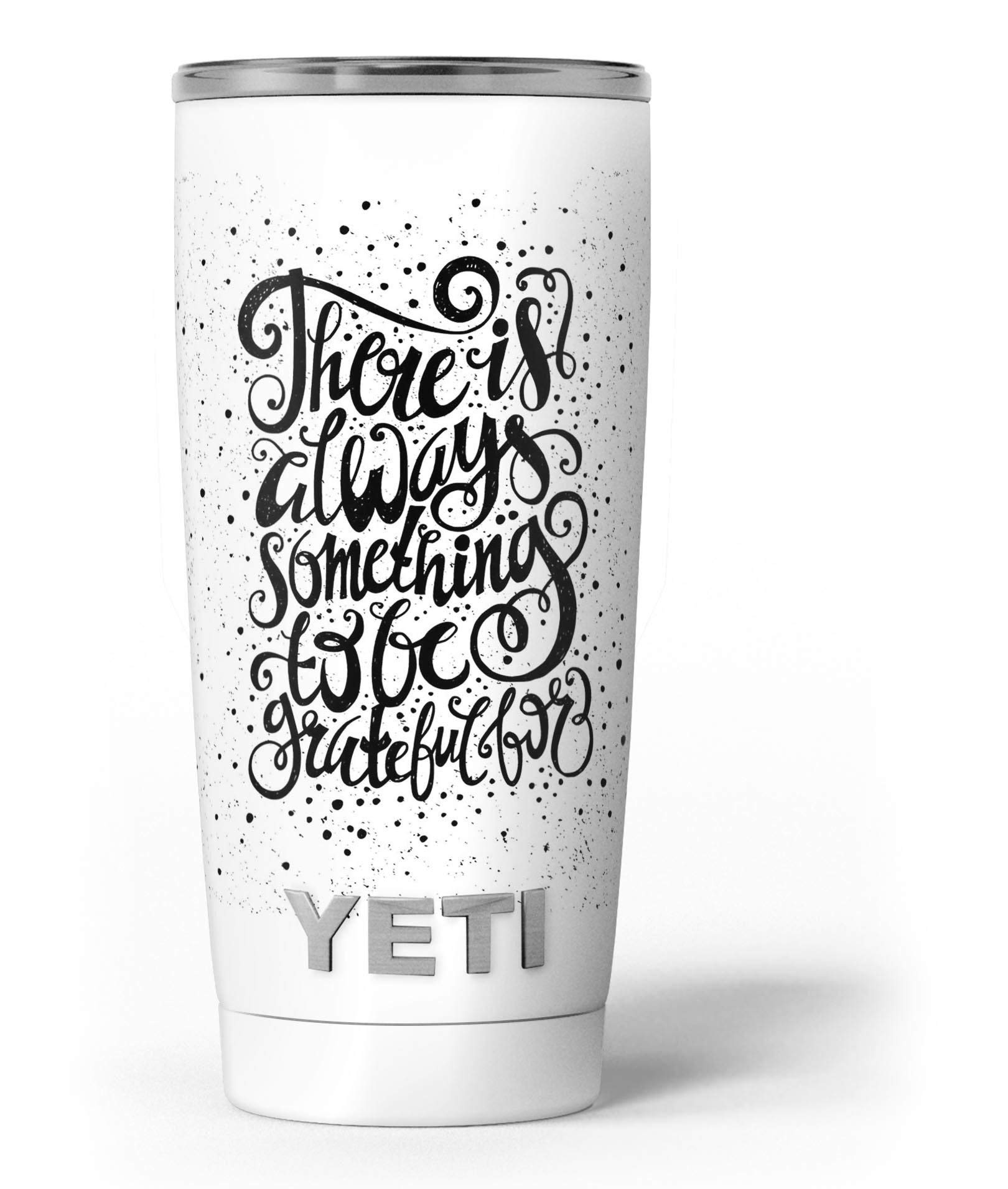 Design Skinz There is Always Something to Be Grateful for - Skin Decal Vinyl Wrap Kit Compatible with The Yeti Rambler Cooler Tumbler Cups