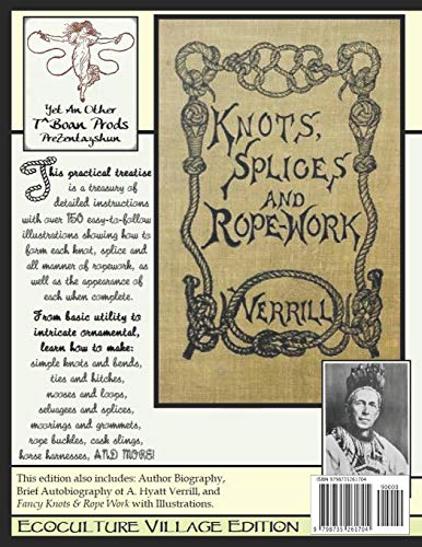 A. Hyatt Verrill's ILLUSTRATED HANDBOOK OF Knots, Splices and Rope Work A PRACTICAL TREATISE: Ecoculture Village Edition