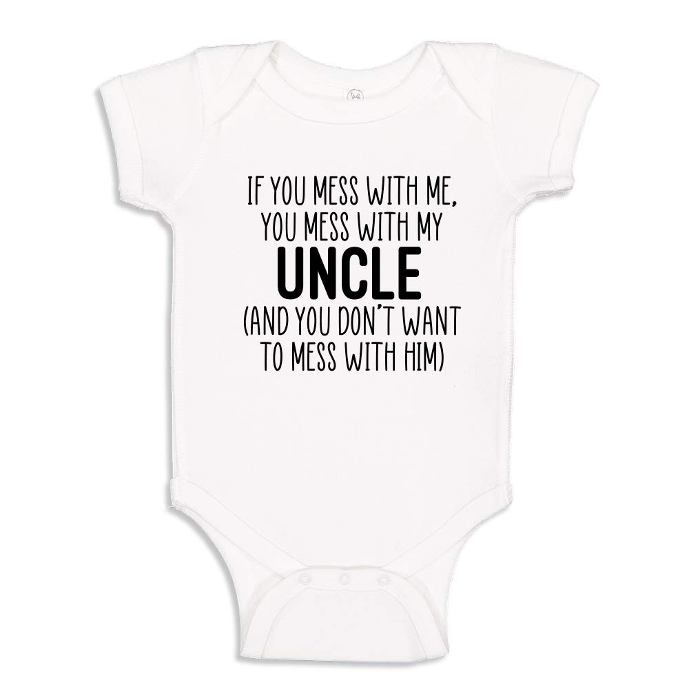 The Shirt Den Don't Mess with Me Or You Mess with My Uncle Baby One Piece 6 mo White