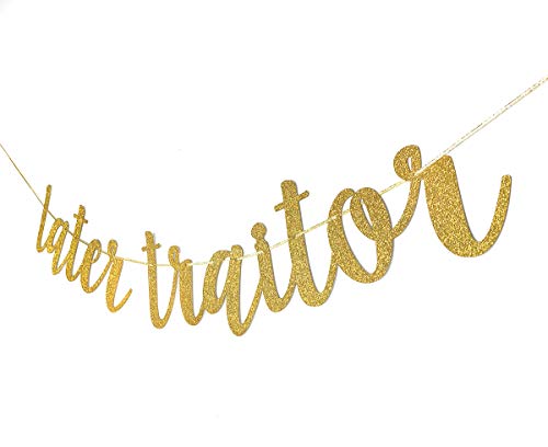 Gold Glitter Later Traitor Banner Sign Garland Pre-Strung for Office Coworker Quiting or Going Away Party Decorations