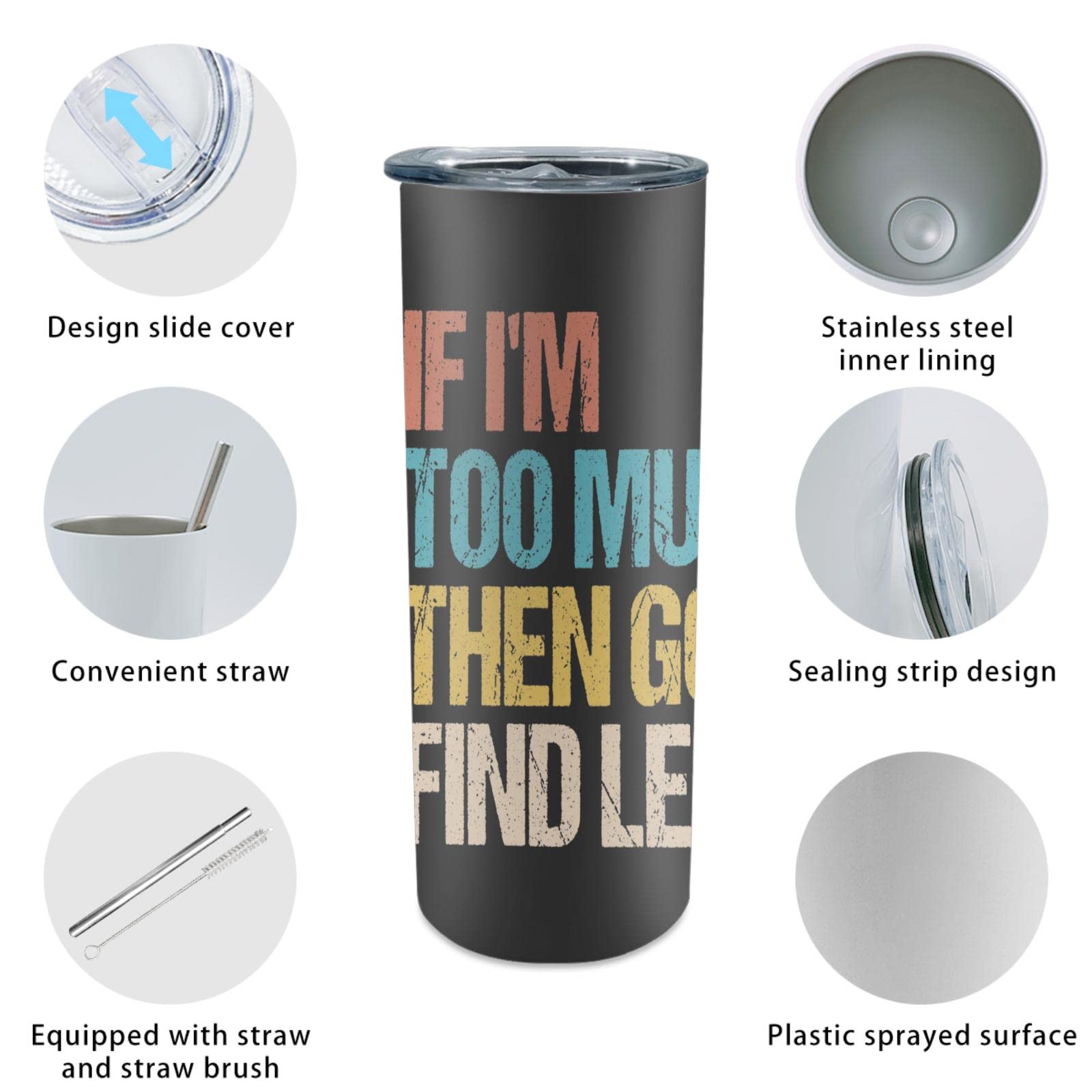 20 oz Water Bottles Confident Statement Coffee Mug If I'm Too Much Then Go Find Less Metal Water Bottle with Lid Sippy Water Bottles Awesome 20 oz Mug Gift for Adults