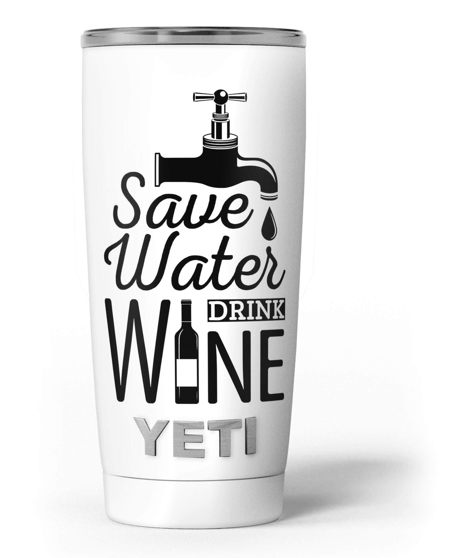 Design Skinz Save Water Drink Wine - Skin Decal Vinyl Wrap Kit Compatible with The Yeti Rambler Cooler Tumbler Cups