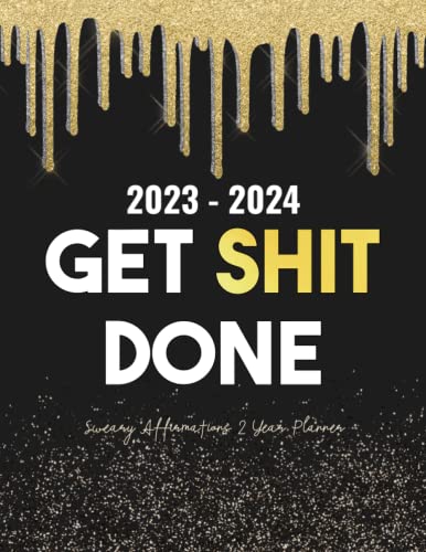 2023-2024 Get Shit Done Sweary Affirmations 2 Year Planner: 24 Month Monthly Organizer Large 8.5 x 11 with Funny Inspirational Cuss Word Motivational ... To Do Lists, Habit Tracker, Important Dates