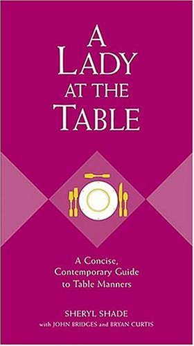 A Lady At The Table: A Concise, Contemporary Guide To Table Manners