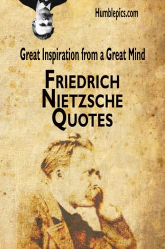 801 Friedrich Nietzsche Quotes: Great Inspiration From a Great Mind (Wise People Quotes)