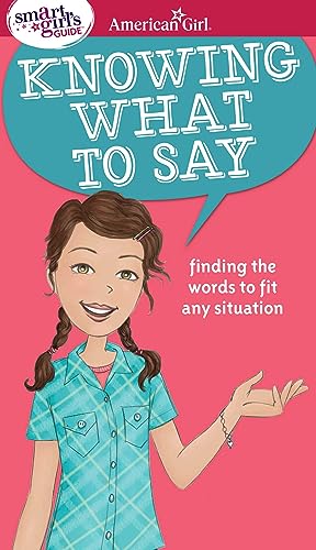 A Smart Girl's Guide: Knowing What to Say: Finding the Words to Fit Any Situation (American GirlĀ® Wellbeing)