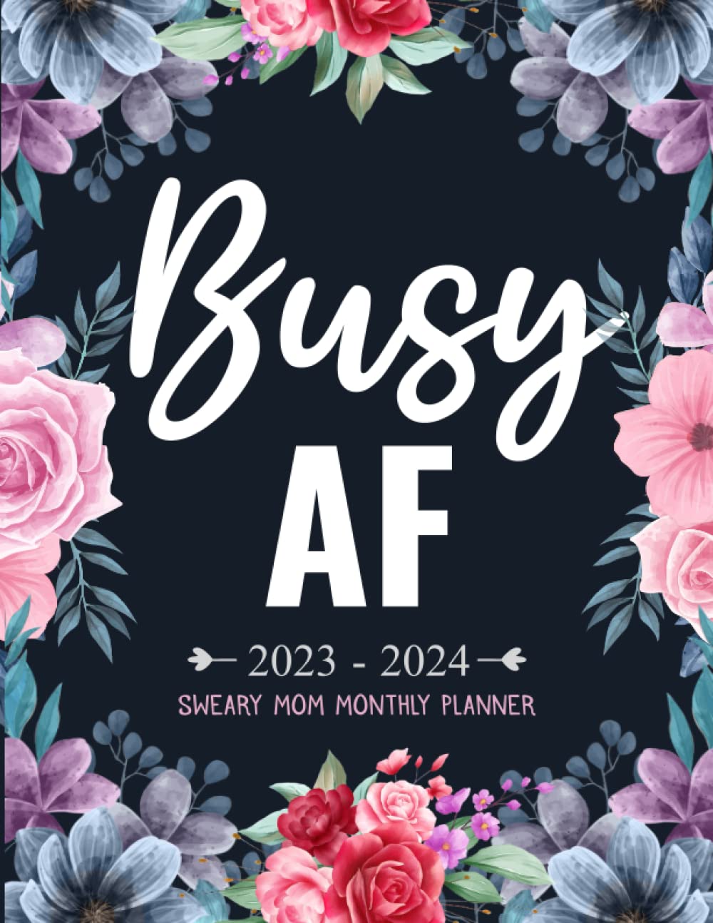 2023-2024 Busy AF Motivational Swear Words Affirmation Monthly Planner: 2 Year (24 Month) Sweary Mom Organizer Large 8.5"x11" with Calendar, ... Lists, Habit Tracker, Important Dates Notes
