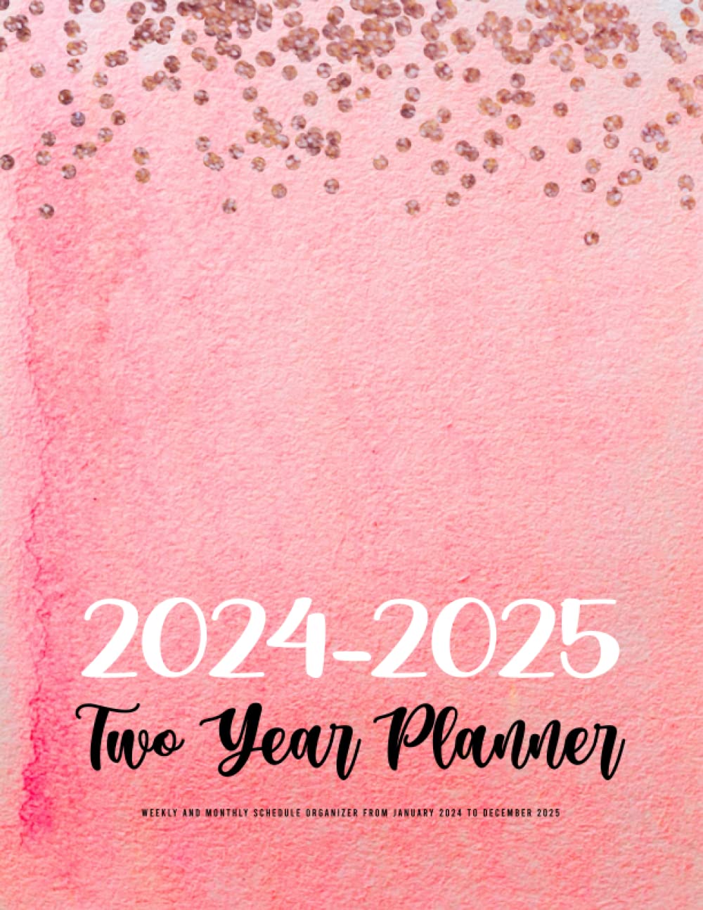 2024-2025 Two Year Planner: Weekly and Monthly Schedule Organizer from January 2024 to December 2025 (Stylish Pink Cover)