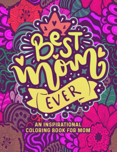 Best Mom Ever: An Inspirational Coloring Book for Mom With Quotes | Mother's Day Coloring Book for Mom - a Gift to Relax