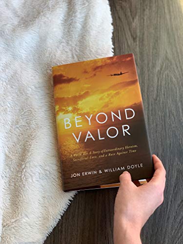 Beyond Valor: A World War II Story of Extraordinary Heroism, Sacrificial Love, and a Race against Time