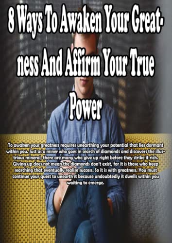 8 Ways To Awaken Your Greatness And Affirm Your True Power: To awaken your greatness requires unearthing your potential that lies dormant within you. ... the illustrious mineral, there are many ...