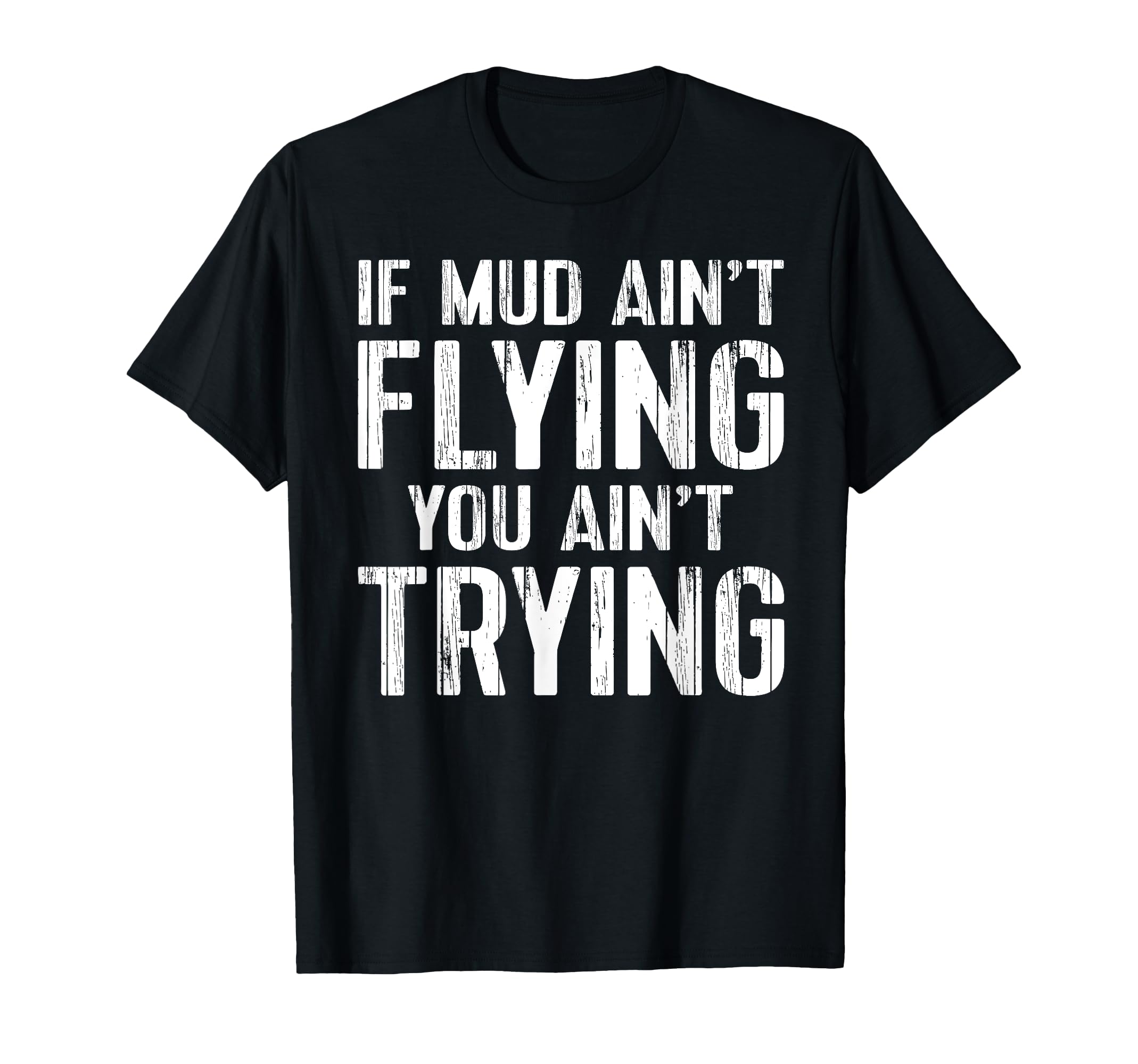 ATV Quad Four Wheeler Gear Mudding Gift Mud Aint Flying T-Shirt