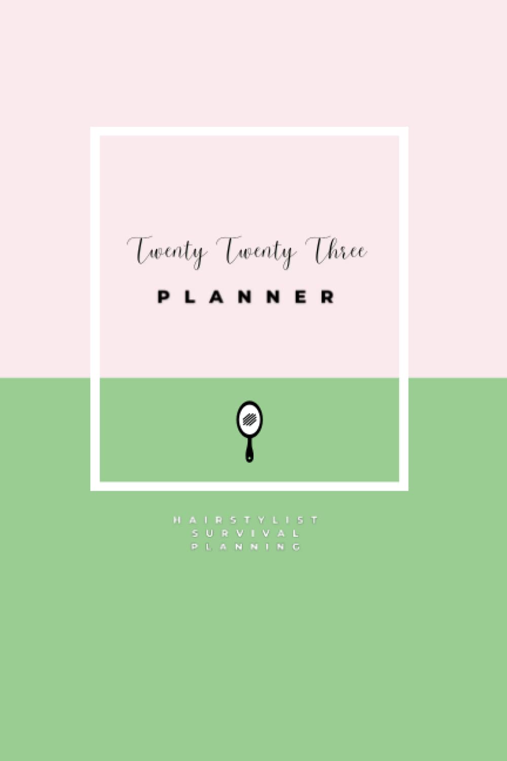 2023 Hairstylist Survival Planner: The Headstrong Mindset