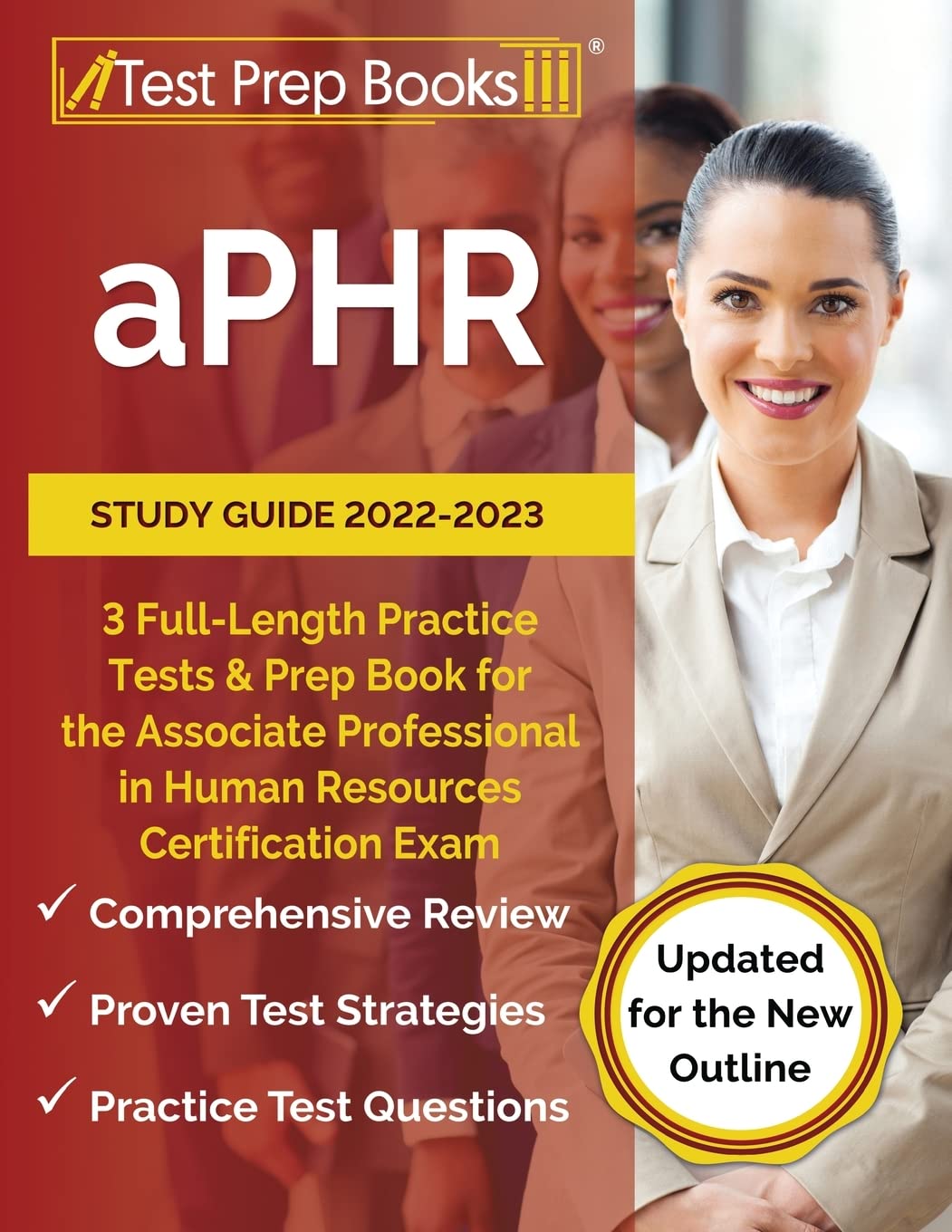 aPHR Study Guide 2022-2023: 3 Full-Length Practice Tests and Prep Book for the Associate Professional in Human Resources Certification Exam [Updated for the New Outline]