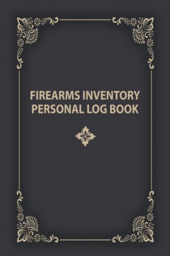 Firearms Inventory Personal Log Book Organizer: Personnel Firearms Acquisition and Disposition Record Book, Guns Ownership Data Recorder, Track All Your Gun Collection Information (Volume 12)