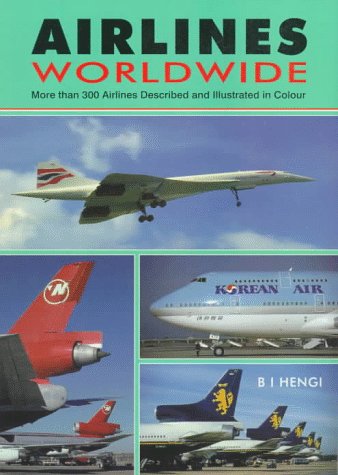 Airlines Worldwide: More Than 300 Airlines Described and Illustrated in Colour