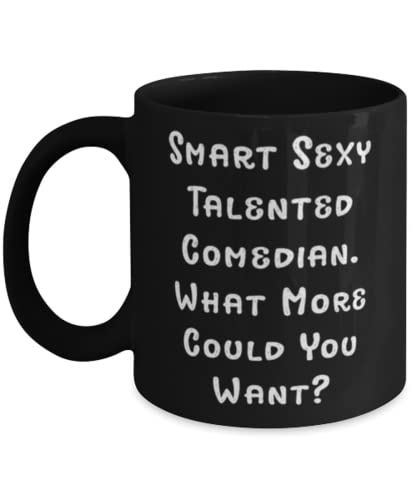 Beautiful Comedian Gifts, Smart Sexy Talented Comedian. What More, Comedian 11oz 15oz Mug From Coworkers, Gifts For Men Women, Funny love gifts, Unique love gifts, Thoughtful love gifts, Memorable