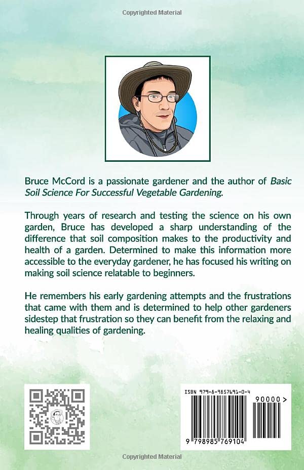 BASIC SOIL SCIENCE for SUCCESSFUL VEGETABLE GARDENING: 7 Simple Steps to Ensure Your Traditional, Raised-Bed, Container, or No-Till Garden Isn't a Weed-Filled Failure (Bruce's Basic Garden Guides)