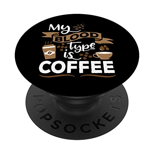 My Blood Type is Coffee - Morning Caffeine Breakfast PopSockets Swappable PopGrip