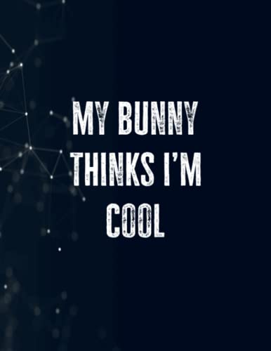 Bunny Owner My Bunny Thinks I'm Cool Funny Notebook 130 Pages / Large 8.5''x11''