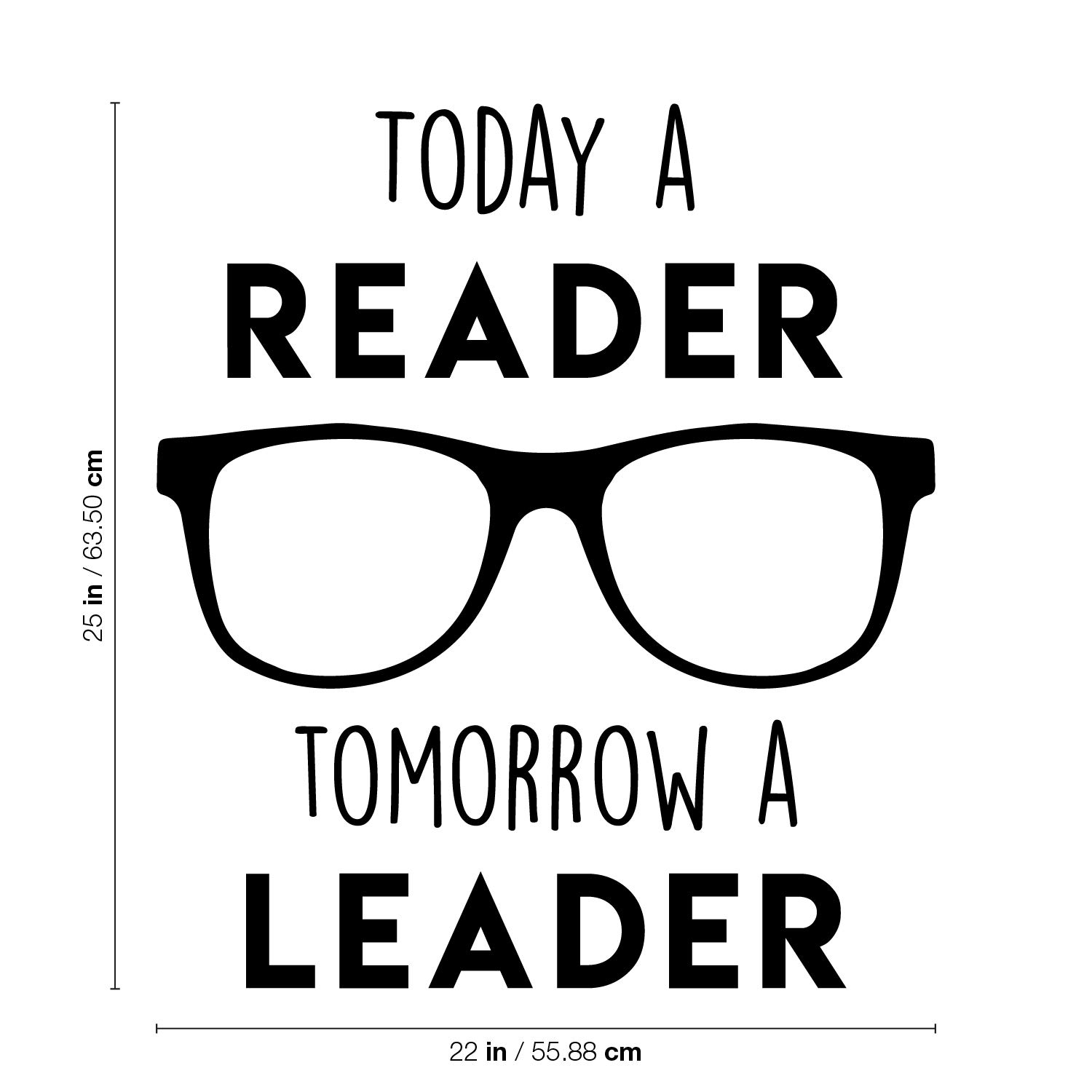 Vinyl Wall Art Decal - Today A Reader, Tomorrow A Leader - 25" x 22" - Trendy Motivational Optimistic Glasses Design Quote Sticker for Books Lovers Library Classroom Playroom Kids Room Decor (Black)