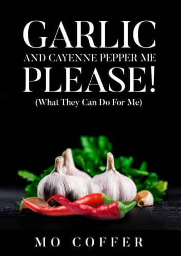 Garlic and Cayenne Pepper Me Please!: What they can do for me