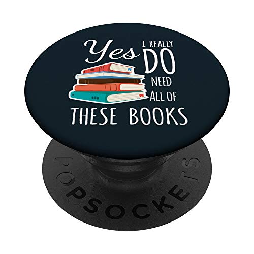 Yes I Really Do Need All of These Books Reading Love PopSockets PopGrip: Swappable Grip for Phones & Tablets