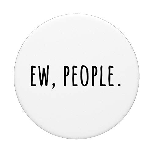 Funny Ew People Sarcasm Quote PopSockets PopGrip: Swappable Grip for Phones & Tablets