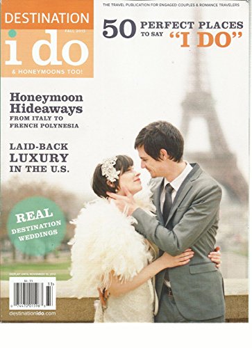 DESTINATION iDO & HONEYMOON TOO ! FALL, 2013 (50 PERFECT PLACES TO SAY" I DO