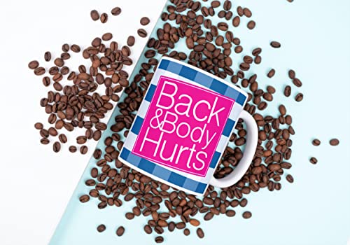 Back & Body Hurts - Funny Cute Sarcastic Coffee Mug - Tea Cup - Gift for Men, Women - 11 Ounce