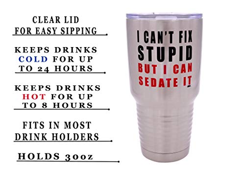 Rogue River Tactical Funny I Can't Fix Stupid But I Can Sedate It 30 Ounce Large Travel Tumbler Mug Cup w/Lid Nurse Doctor Pharmacist