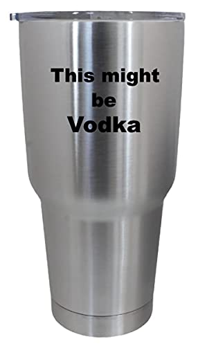 Cups drinkware tumbler sticker - This might be Vodka - funny sticker decal