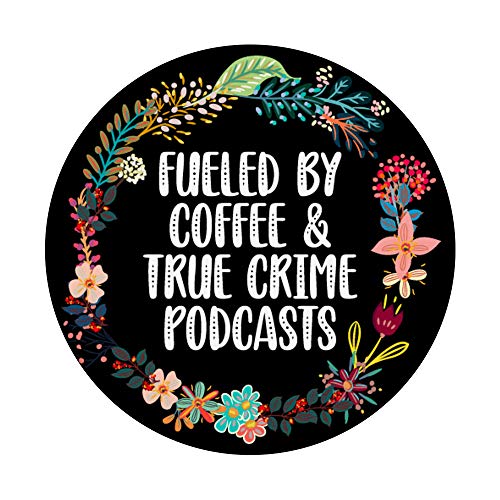 Fueled By Coffee And True Crime Podcasts Lovers Gifts PopSockets PopGrip: Swappable Grip for Phones & Tablets