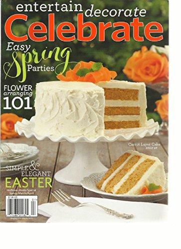 ENTERTAIN DECORATE CELEBRATE, SPRING MARCH/APRIL 2013 (EASY SPRIN PARTIES