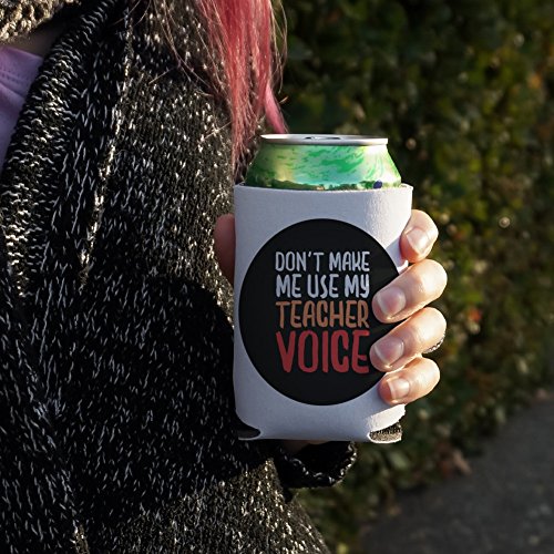 Don't Make Me Use My Teacher Voice Funny Can Cooler - Drink Sleeve Hugger Collapsible Insulator - Beverage Insulated Holder