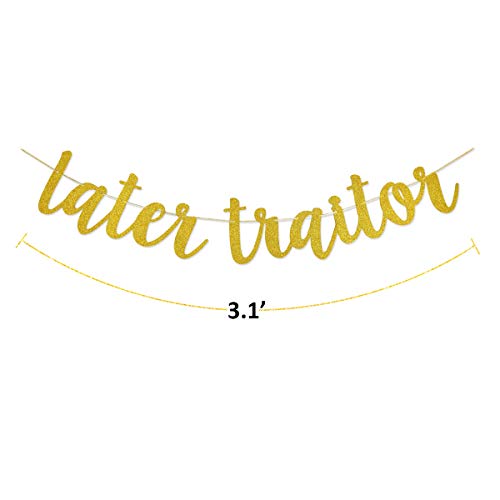 Gold Glitter Later Traitor Banner Sign Garland Pre-Strung for Office Coworker Quiting or Going Away Party Decorations