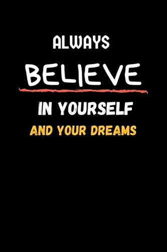 always believe in yourself and your dreams: you can do it Notebook Journal/Notebook to Write in for Men and Women