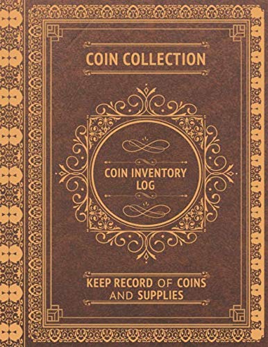 Coin Inventory Log Book: Large Antique Coin Collection Notebook For Coin Collectors / Catalog, Keep & Track of Coins / Keep Track of Your Purchases / ... 120 Pages / High Quality Matte finish Cover