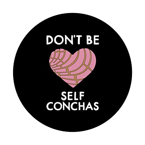 Dont Be Self Conchas Pan Dulce Mexican Latina Mujer Concha PopSockets Swappable PopGrip